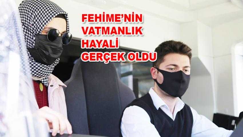 Fehime'nin vatmanlık hayali gerçek oldu